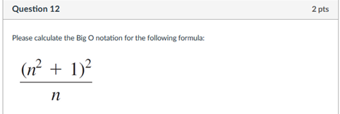 Solved Question 12 2 pts Please calculate the Big O notation | Chegg.com