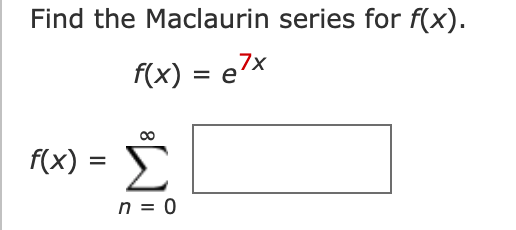 Solved Find The Maclaurin Series For F X F X E7x 00
