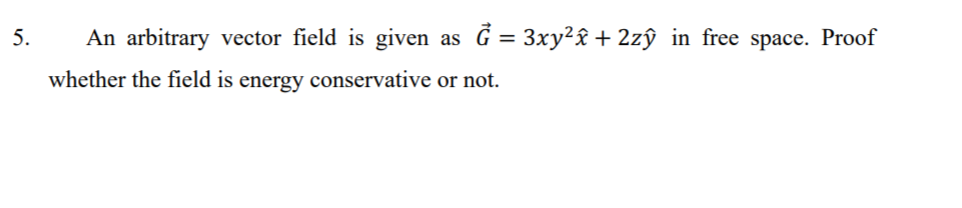 Solved 5. An arbitrary vector field is given as Ğ = 3xyî + | Chegg.com