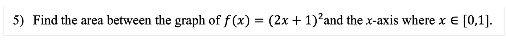 Solved 5) Find the area between the graph of f(x)=(2x+1)2 | Chegg.com