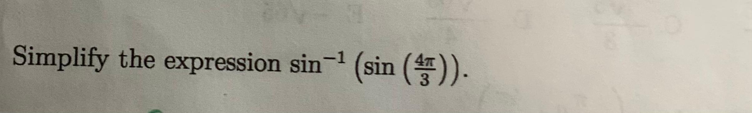 Solved Simplify the expression sin−1(sin(34π)) | Chegg.com