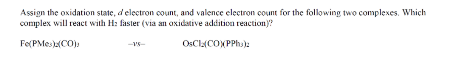 Solved Assign the oxidation state, d electron count, and | Chegg.com