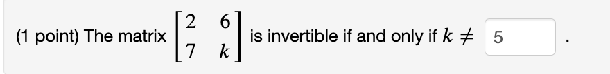 Solved (1 point) The matrix [276k] is invertible if and only | Chegg.com