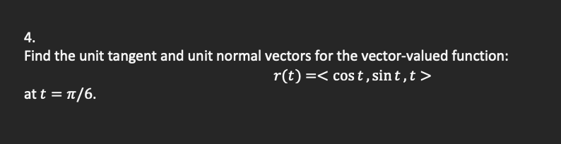 Solved 4. Find the unit tangent and unit normal vectors for | Chegg.com