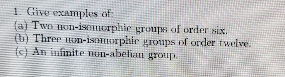 Solved 1. Give examples of: (a) Two non-isomorphic groups of | Chegg.com