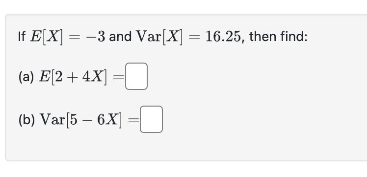 Solved If E[X]=−3 and Var[X]=16.25, then find: (a) E[2+4X]= | Chegg.com