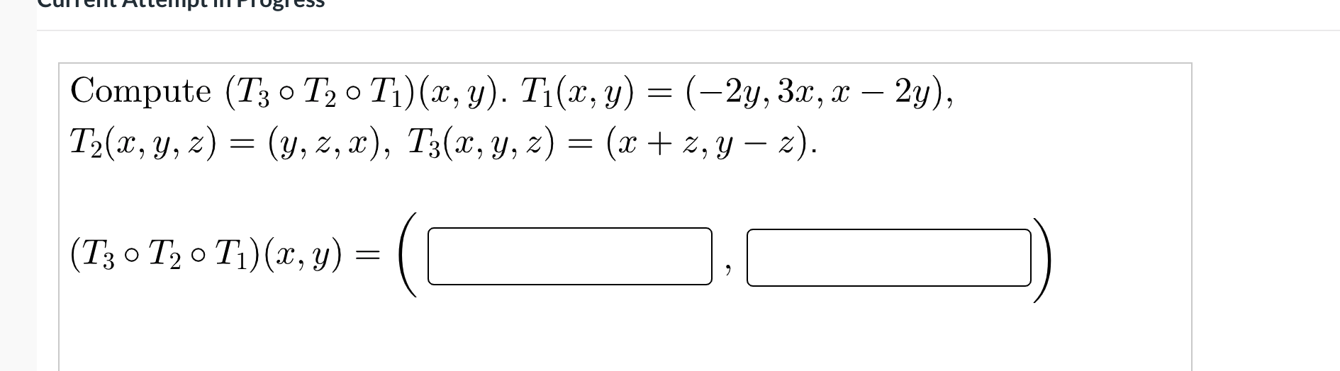 Solved Compute (T3∘T2∘T1)(x,y).T1(x,y)=(−2y,3x,x−2y), | Chegg.com