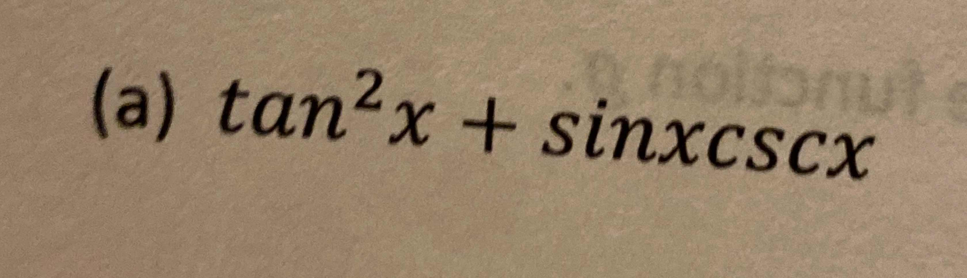 Solved (a) tan2x+sinxcscx | Chegg.com