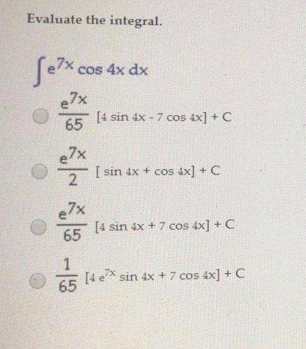 Solved Evaluate the integral. ſe7x cos 4x dx 65 [4 sin 4x - | Chegg.com