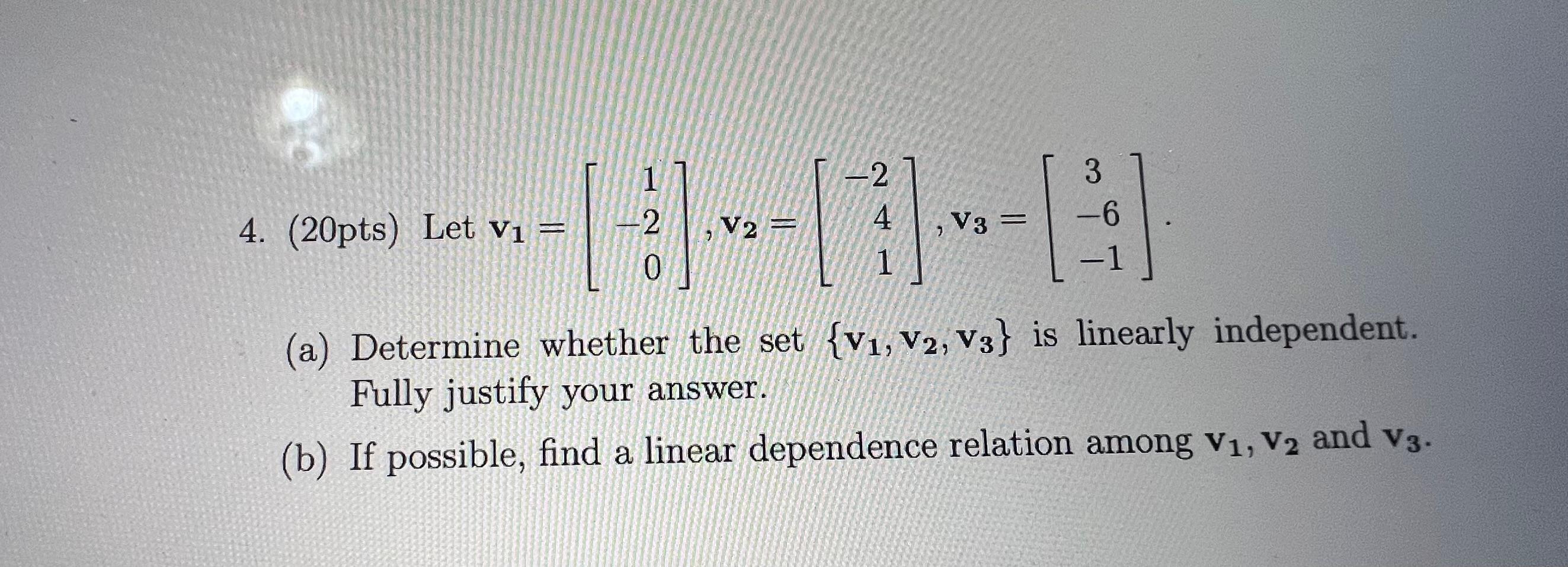 Solved 4. (20pts) Let v1=⎣⎡1−20⎦⎤,v2=⎣⎡−241⎦⎤,v3=⎣⎡3−6−1⎦⎤. | Chegg.com