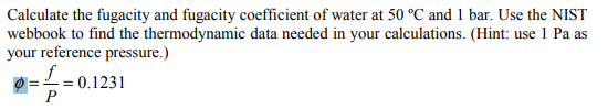Calculate the fugacity and fugacity coefficient of | Chegg.com