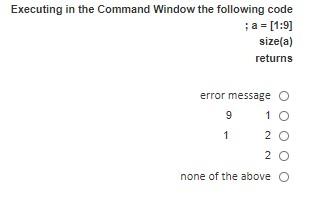 Solved Executing in the Command Window the following code ; | Chegg.com