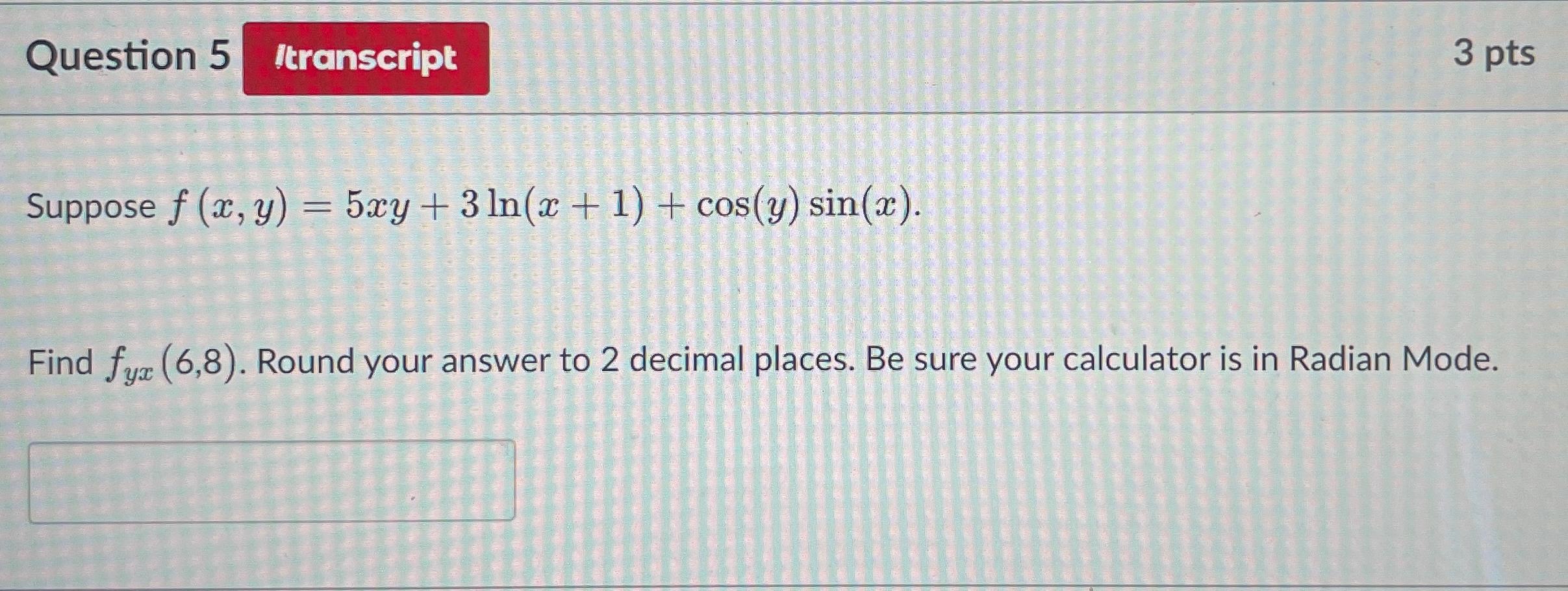 Solved Suppose f(x,y)=5xy+3ln(x+1)+cos(y)sin(x) Find | Chegg.com