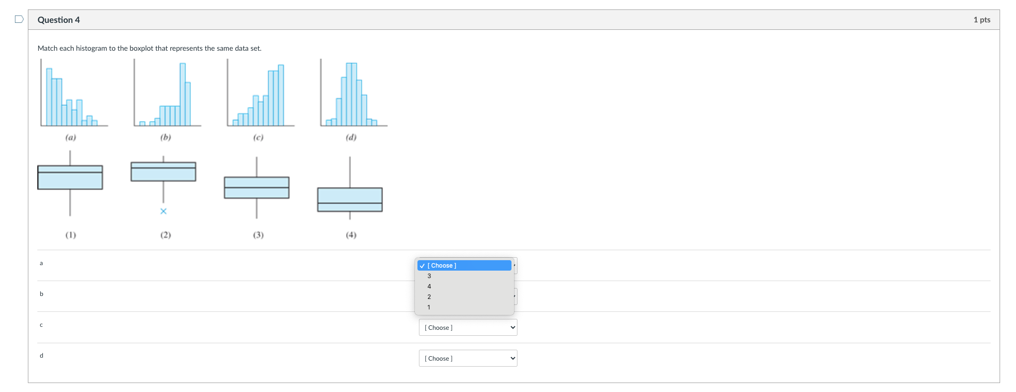 Solved U Question 4 1 pts Match each histogram to the | Chegg.com