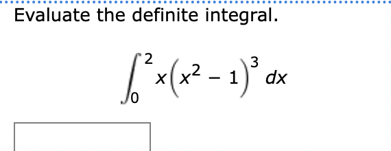 Solved Evaluate the definite integral. ∫02x(x2−1)3dx | Chegg.com