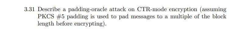 Solved 3.31 Describe a padding-oracle attack on CTR-mode | Chegg.com