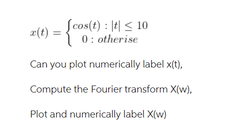 Solved x(t)={cos(t):∣t∣≤100: otherise Can you plot | Chegg.com