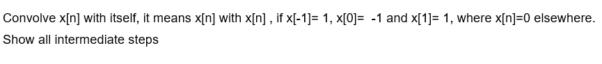 Solved Convolve x[n] with itself, it means x[n] with x[n] , | Chegg.com