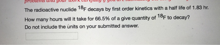Solved The radioactive nuclide ^18F decays by first order | Chegg.com