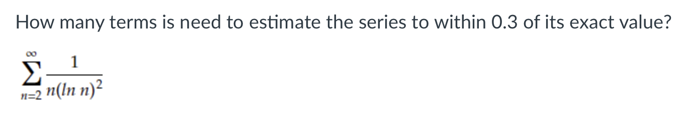Solved How many terms is need to estimate the series to | Chegg.com