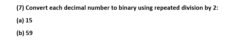 Solved (7) Convert each decimal number to binary using | Chegg.com