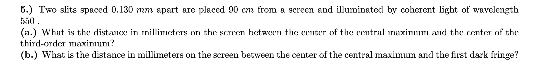 Solved 5.) Two slits spaced 0.130 mm apart are placed 90 cm | Chegg.com