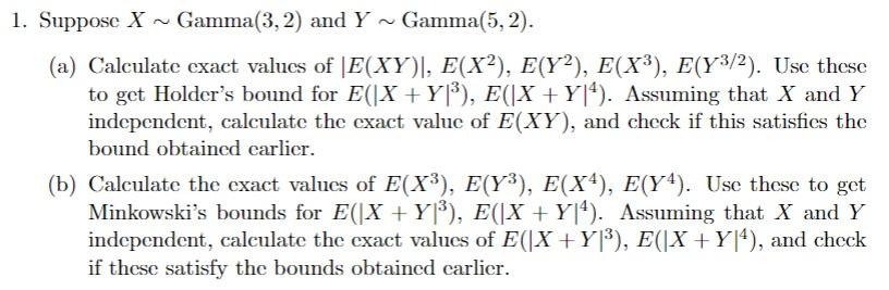Solved 1. Suppose X∼Gamma(3,2) and Y∼Gamma(5,2). (a) | Chegg.com