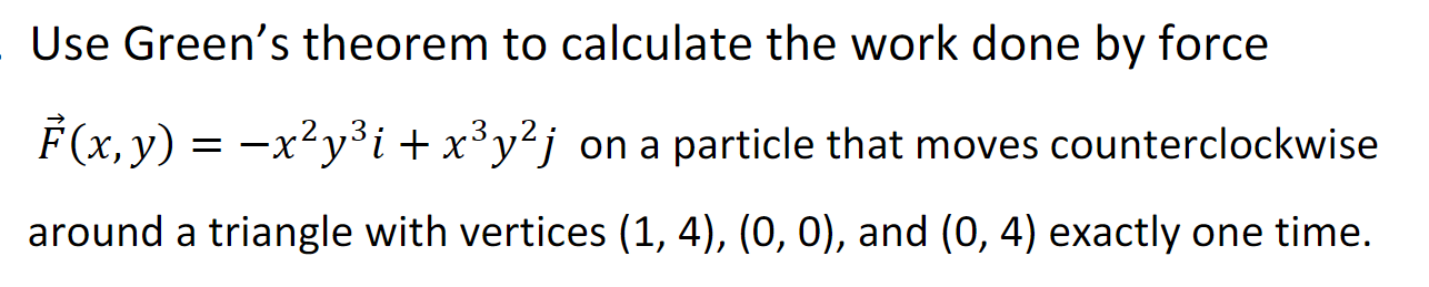 Solved Use Green's theorem to calculate the work done by | Chegg.com