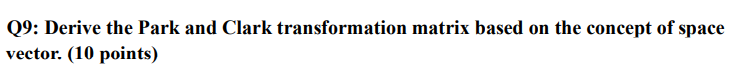 Solved Q9: Derive the Park and Clark transformation matrix | Chegg.com