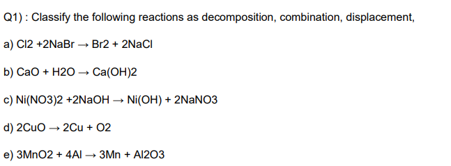 Solved Q1) : Classify the following reactions as | Chegg.com