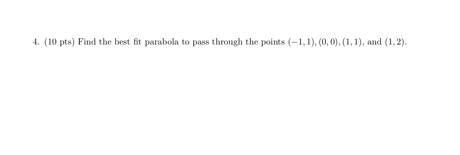 Solved 4. (10 pts) Find the best fit parabola to pass | Chegg.com