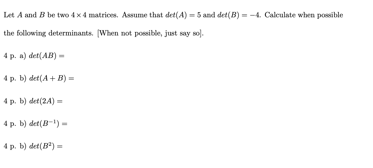 Solved Let A and B be two 4×4 matrices. Assume that det(A)=5 | Chegg.com