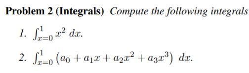 Solved Problem 2 (Integrals) Compute the following integrals | Chegg.com
