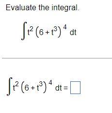 Solved Evaluate the integral. ∫t2(6+t3)4dt ∫t2(6+t3)4dt= | Chegg.com