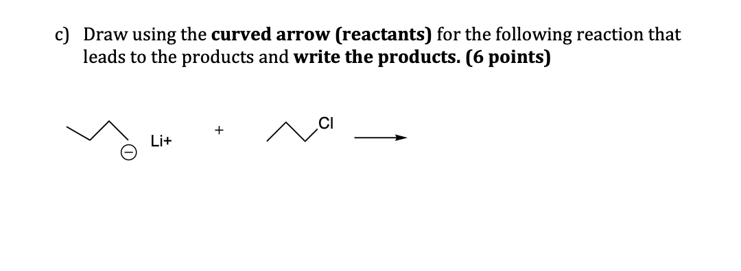 Solved c) Draw using the curved arrow (reactants) for the | Chegg.com