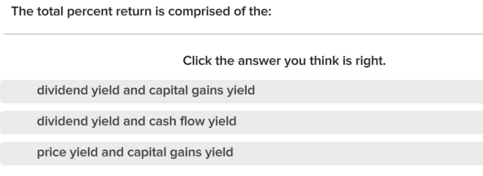 Solved The total percent return is comprised of the: Click | Chegg.com