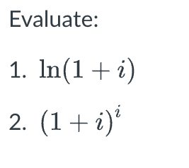 Solved Evaluate: 1. ln(1+i) 2. (1+i)i | Chegg.com