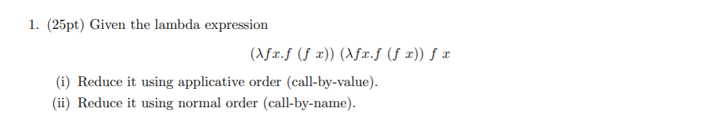 Solved 1. (25pt) Given the lambda expression (Afr.f (f x)) | Chegg.com