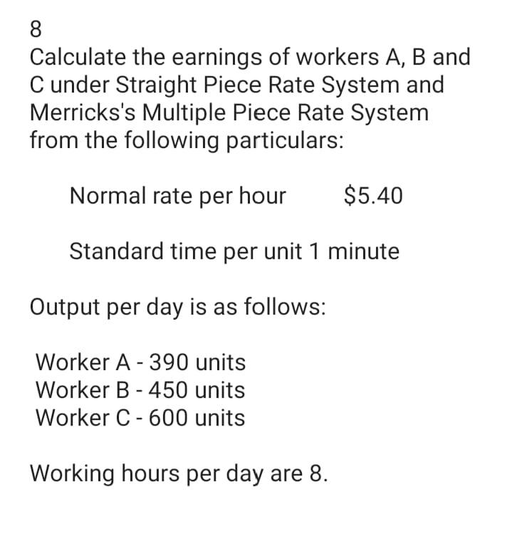 Solved 8 Calculate the earnings of workers A, B and C under | Chegg.com