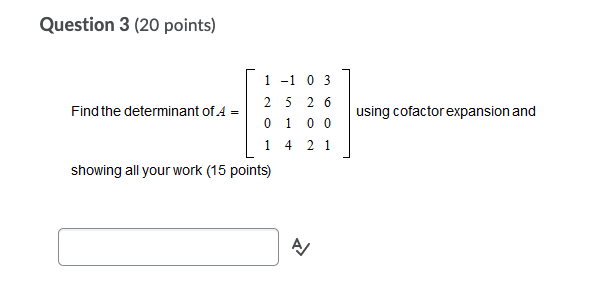 Solved Question 3 (20 points) using cofactor expansion and 1 | Chegg.com