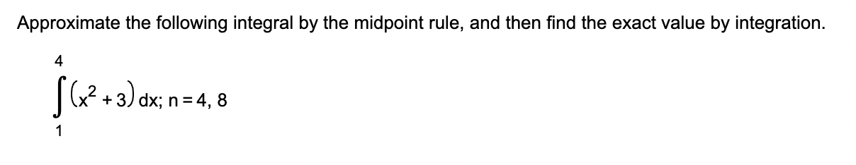 Solved Approximate the following integral by the midpoint | Chegg.com