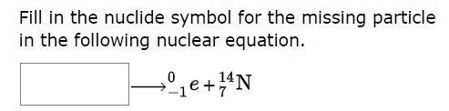 Solved Fill in the nuclide symbol for the missing particle | Chegg.com