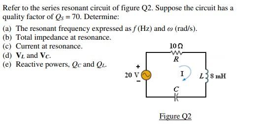 Solved Refer to the series resonant circuit of figure Q2. | Chegg.com