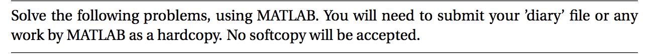Solved Solve the following problems, using MATLAB. You will | Chegg.com