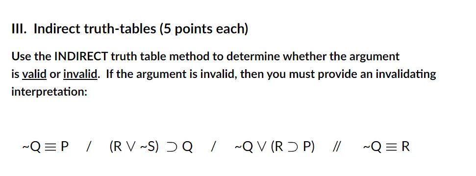 Solved III. Indirect truth-tables (5 points each) Use the | Chegg.com