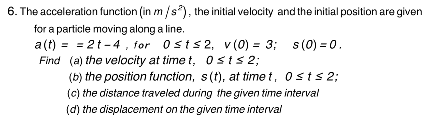 Solved 6. The acceleration function (in m/s2), the initial | Chegg.com