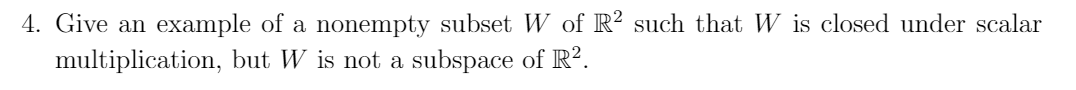 Solved 4. Give an example of a nonempty subset W of R2 such | Chegg.com