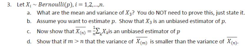 Solved 3. Let Xi∼Bernoulli(p),i=1,2,…,n a. What are the mean | Chegg.com
