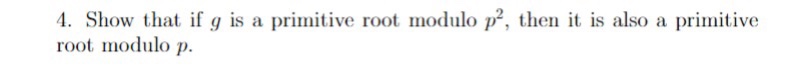 Solved 4. Show that if g is a primitive root modulo p2, then | Chegg.com