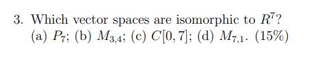 Solved 3. Which vector spaces are isomorphic to R7 ? (a) P7; | Chegg.com